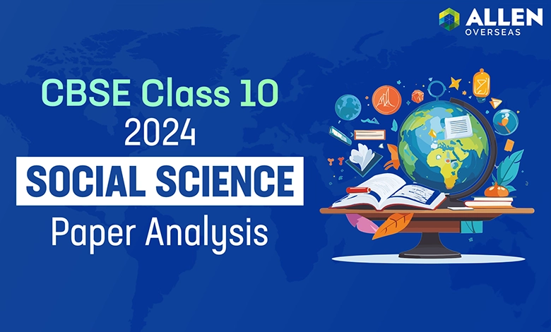 CBSE Class 10 2024 Social Science Paper Analysis – ALLEN Overseas
